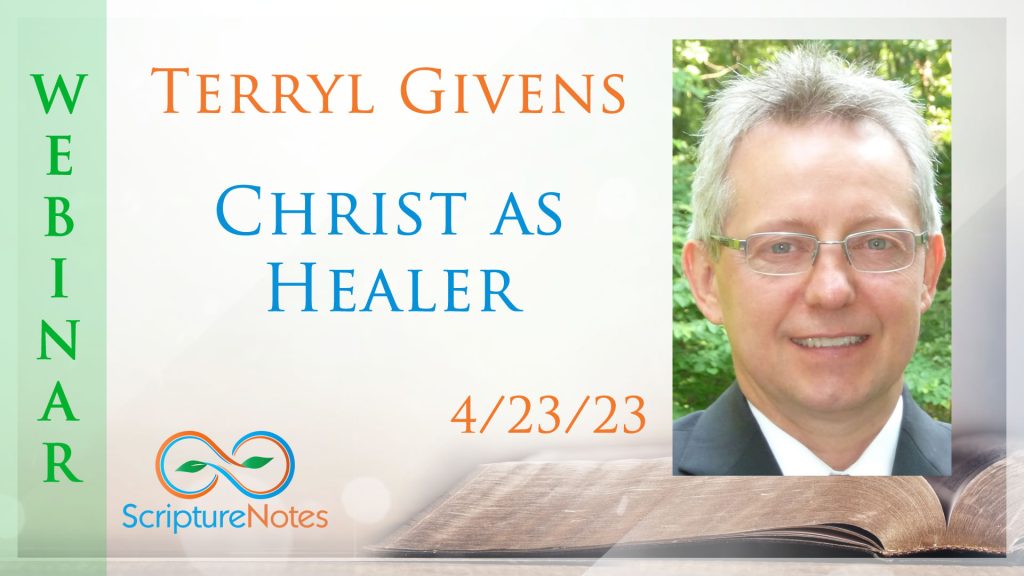 Christ as Healer - Webinar with Terryl Givens « Scripture Notes
